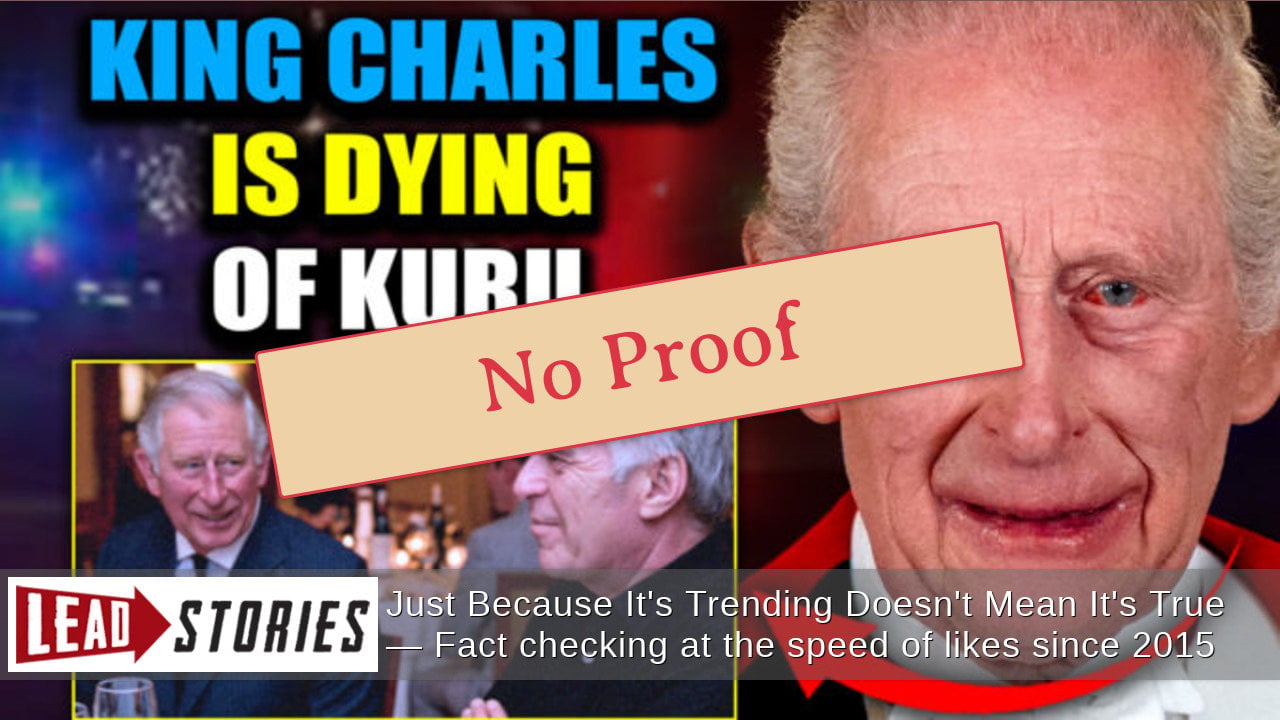 Fact Check: NO Evidence King Charles 'Dying of Kuru' After Decades of ...